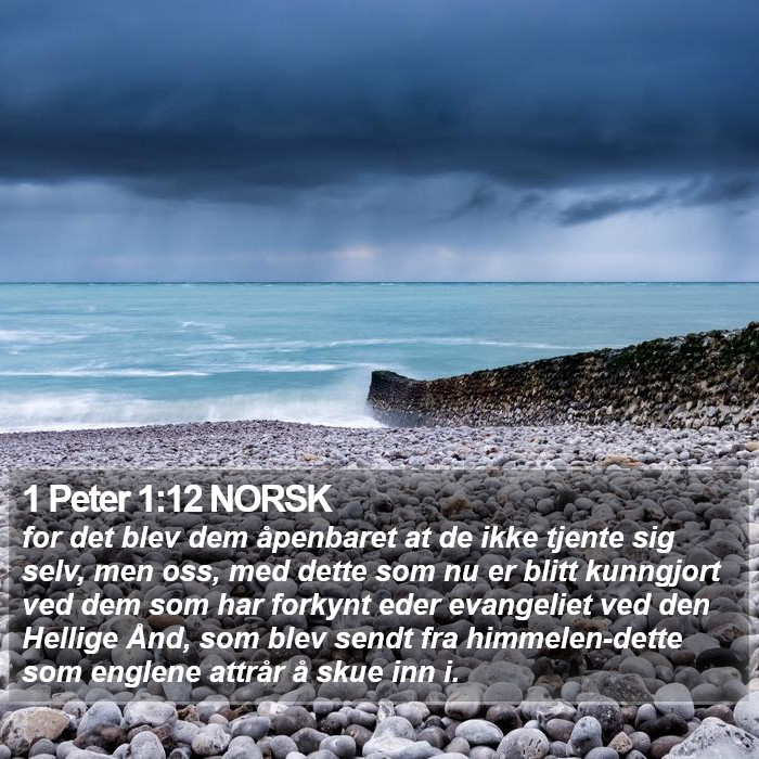 1 Peter 1:12 NORSK - for det blev dem åpenbaret at de ikke tjente sig