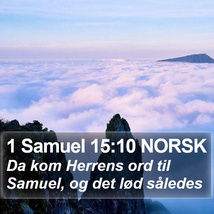 1 Samuel 15:10 NORSK - Da kom Herrens ord til Samuel, og det lød