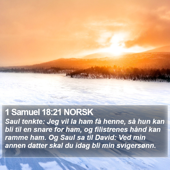 1 Samuel 18:21 NORSK - Saul tenkte: Jeg vil la ham få henne, så hun