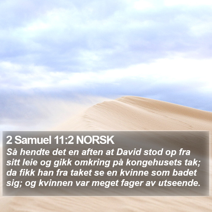 2 Samuel 11:2 NORSK - Så hendte det en aften at David stod op fra sitt