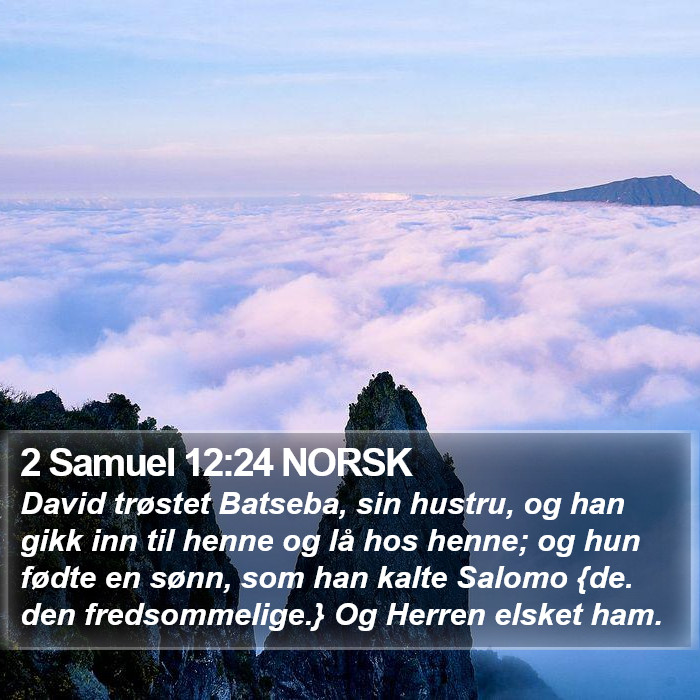 2 Samuel 12:24 NORSK - David trøstet Batseba, sin hustru, og han gikk