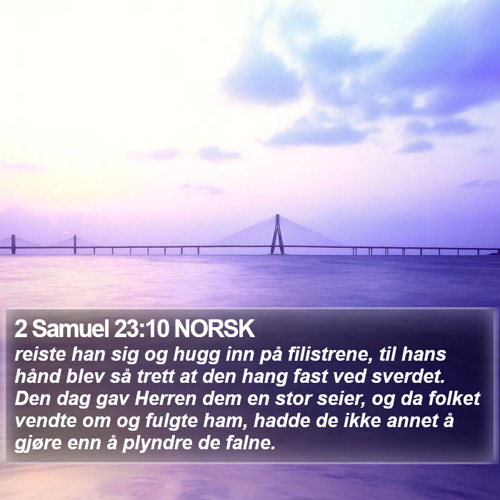 2 Samuel 23:10 NORSK - reiste han sig og hugg inn på filistrene, til