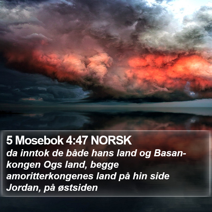 5 Mosebok 4:47 NORSK - da inntok de både hans land og Basan-kongen Ogs