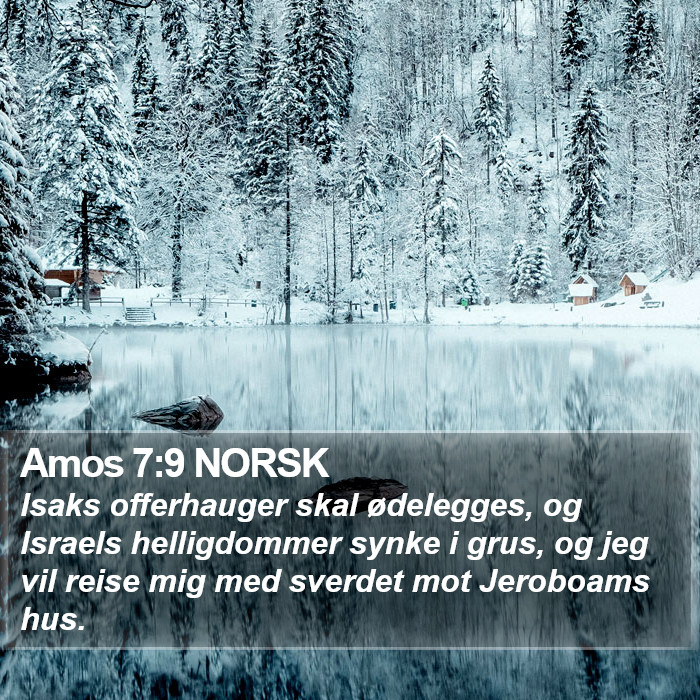 Amos 7:9 NORSK - Isaks offerhauger skal ødelegges, og Israels