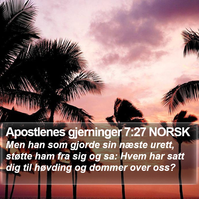 Apostlenes gjerninger 7:27 NORSK - Men han som gjorde sin næste urett ...