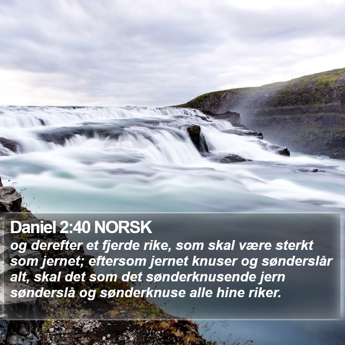 Daniel 2:40 NORSK - og derefter et fjerde rike, som skal være sterkt