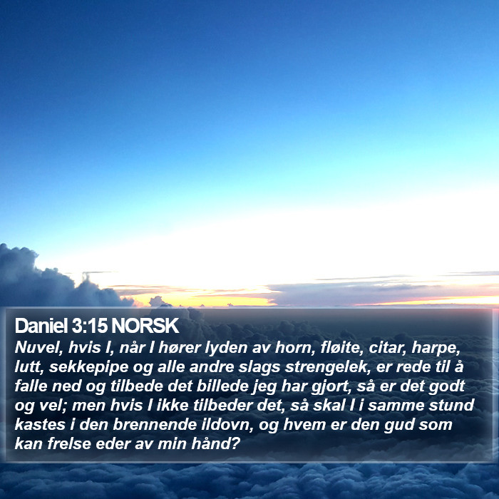 Daniel 3:15 NORSK - Nuvel, hvis I, når I hører lyden av horn,