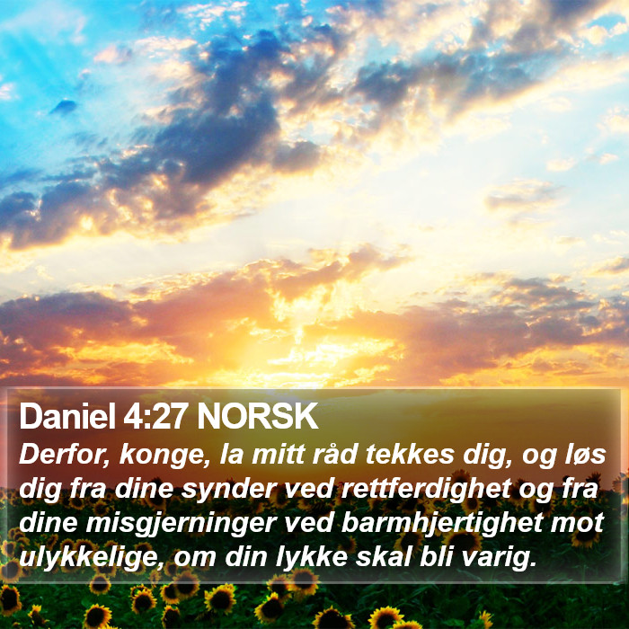 Daniel 4:27 NORSK - Derfor, konge, la mitt råd tekkes dig, og løs