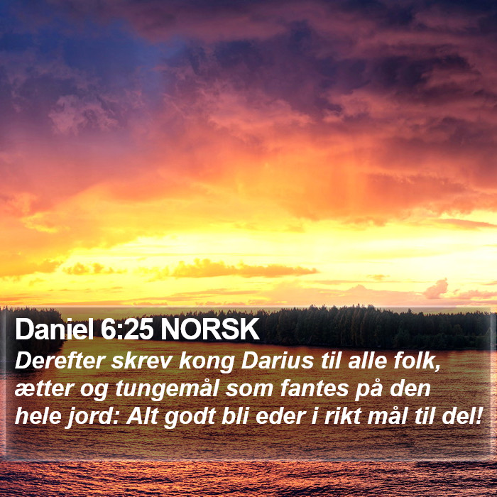 Daniel 6:25 NORSK - Derefter skrev kong Darius til alle folk, ætter