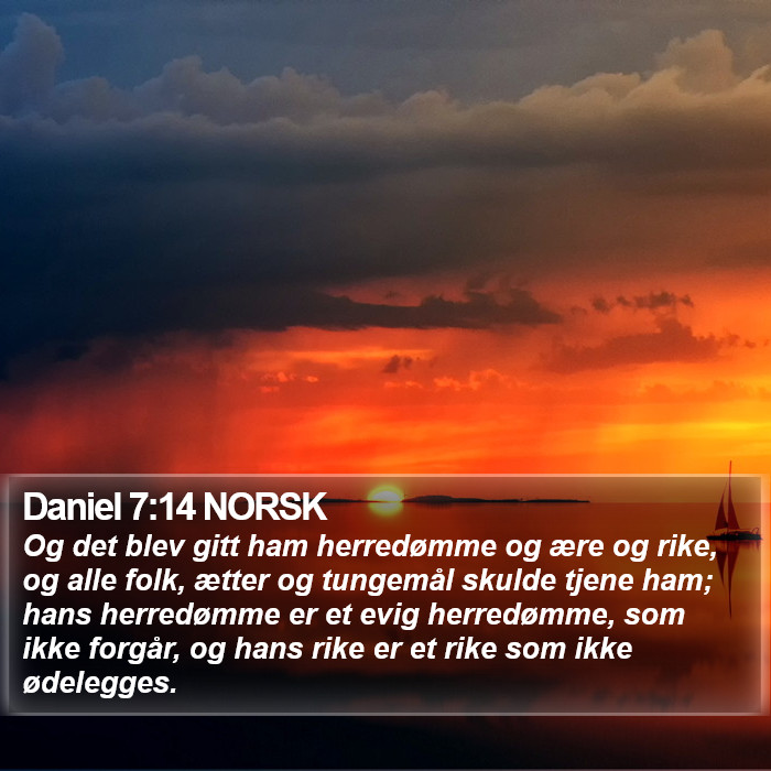 Daniel 7:14 NORSK - Og det blev gitt ham herredømme og ære og rike,