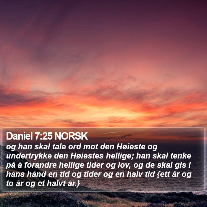 Daniel 7:25 NORSK - og han skal tale ord mot den Høieste og