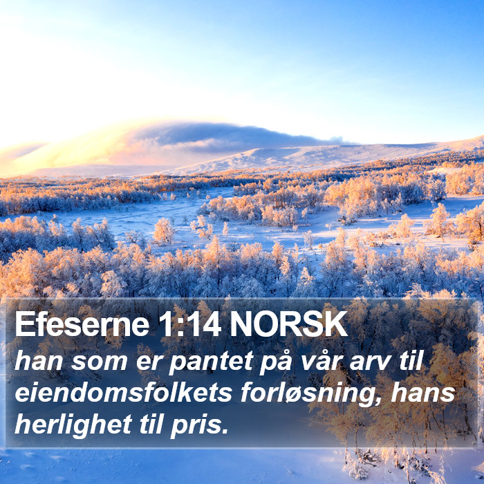 Efeserne 1:14 NORSK - han som er pantet på vår arv til