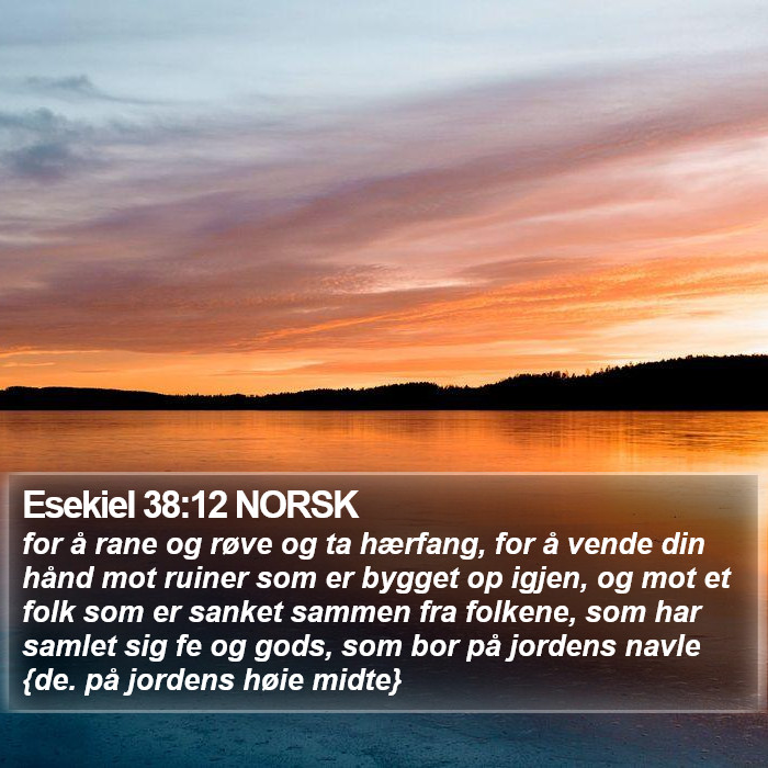 Esekiel 38:12 NORSK - for å rane og røve og ta hærfang, for å vende