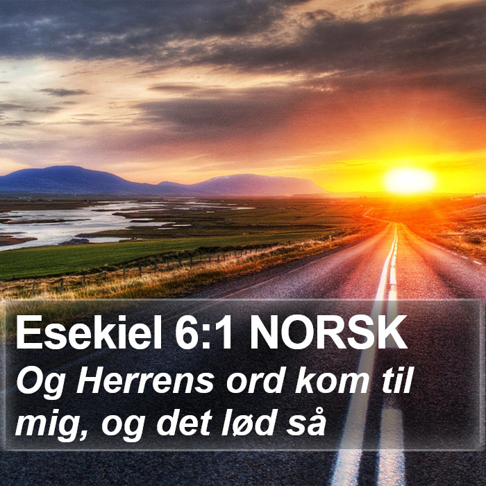 Esekiel 6:1 NORSK - Og Herrens ord kom til mig, og det lød