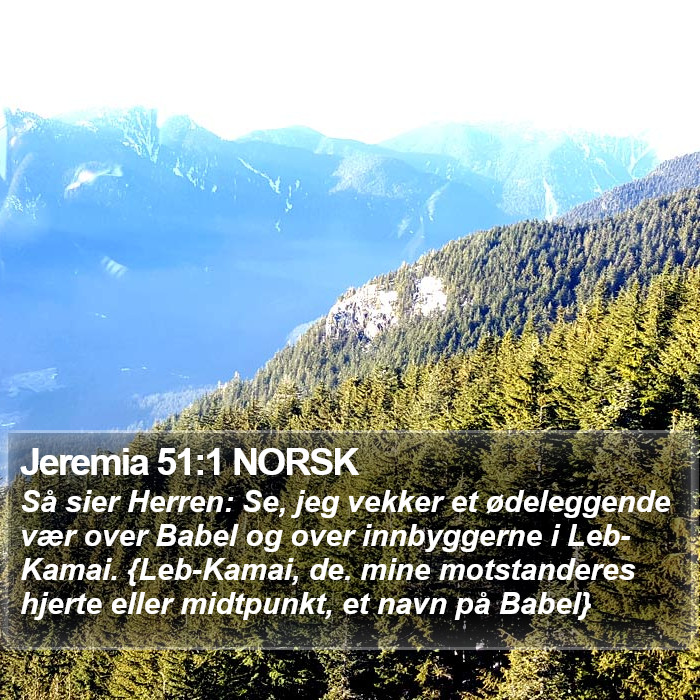 Jeremia 51:1 NORSK - Så sier Herren: Se, jeg vekker et ødeleggende