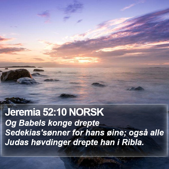 Jeremia 52:10 NORSK - Og Babels konge drepte Sedekias'sønner for hans