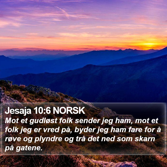 Jesaja 10:6 NORSK - Mot et gudløst folk sender jeg ham, mot et folk