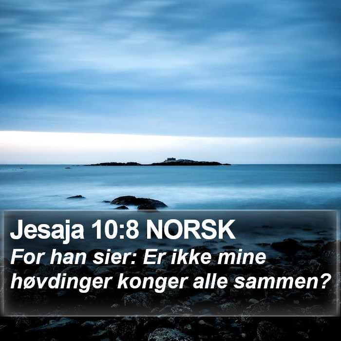 Jesaja 10:8 NORSK - For han sier: Er ikke mine høvdinger konger alle
