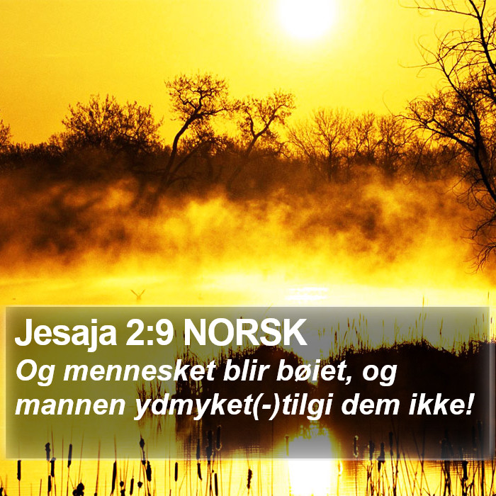 Jesaja 2:9 NORSK - Og mennesket blir bøiet, og mannen
