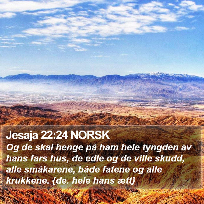 Jesaja 22:24 NORSK - Og de skal henge på ham hele tyngden av hans