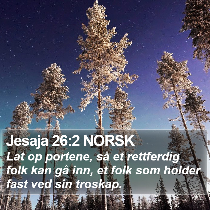 Jesaja 26:2 NORSK - Lat op portene, så et rettferdig folk kan gå
