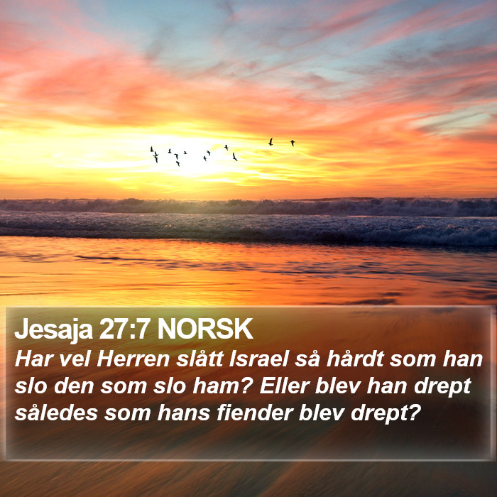 Jesaja 27:7 NORSK - Har vel Herren slått Israel så hårdt som han