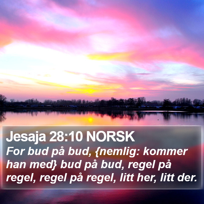 Jesaja 28:10 NORSK - For bud på bud, {nemlig: kommer han med} bud på