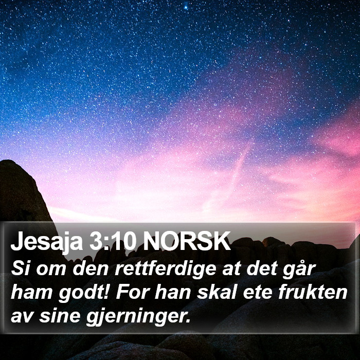 Jesaja 3:10 NORSK - Si om den rettferdige at det går ham godt! For