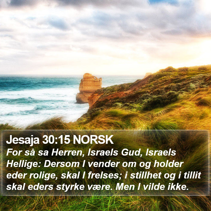 Jesaja 30:15 NORSK - For så sa Herren, Israels Gud, Israels Hellige: