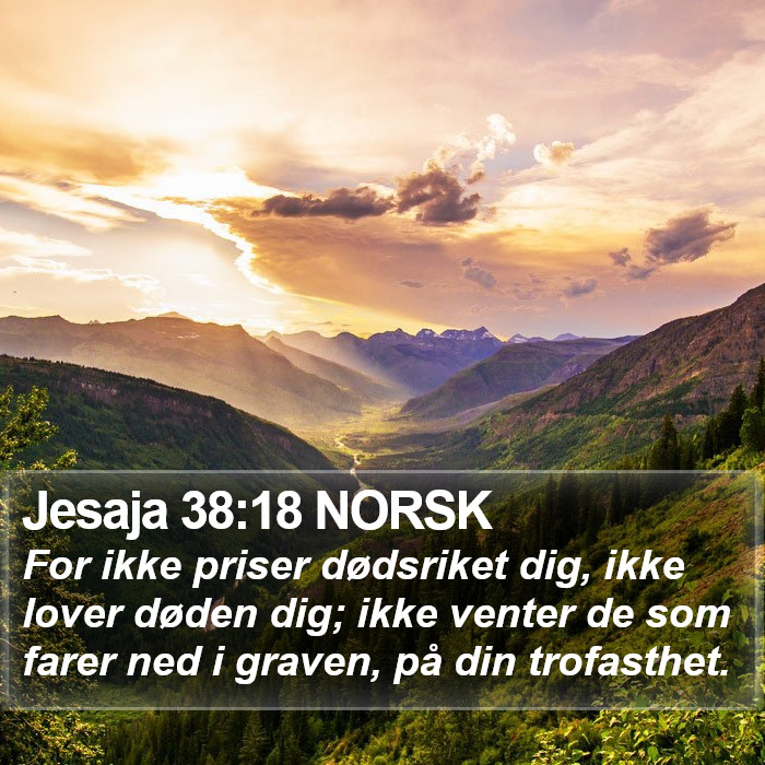 Jesaja 38:18 NORSK - For ikke priser dødsriket dig, ikke lover døden