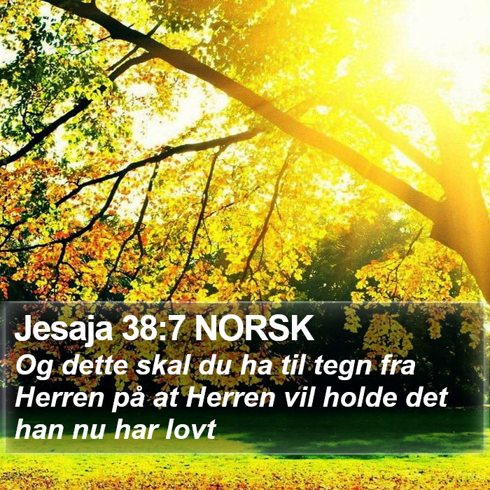Jesaja 38:7 NORSK - Og dette skal du ha til tegn fra Herren på at