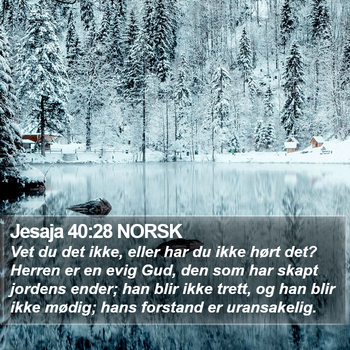 Jesaja 40:28 NORSK - Vet du det ikke, eller har du ikke hørt det?