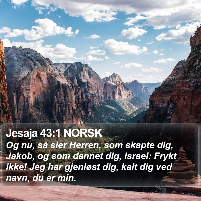 Jesaja 43:1 NORSK - Og nu, så sier Herren, som skapte dig, Jakob, og