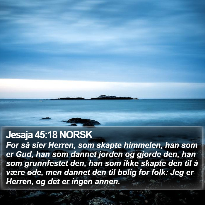 Jesaja 45:18 NORSK - For så sier Herren, som skapte himmelen, han som