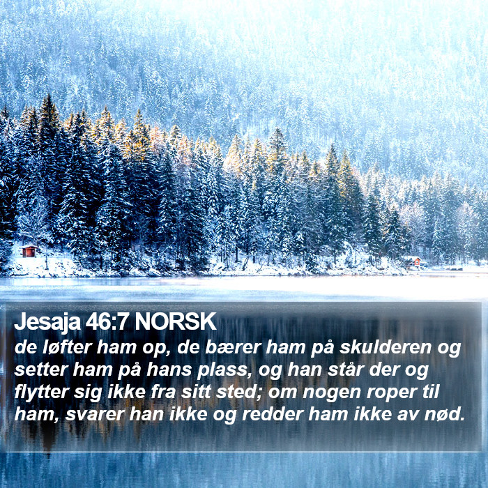 Jesaja 46:7 NORSK - de løfter ham op, de bærer ham på skulderen og