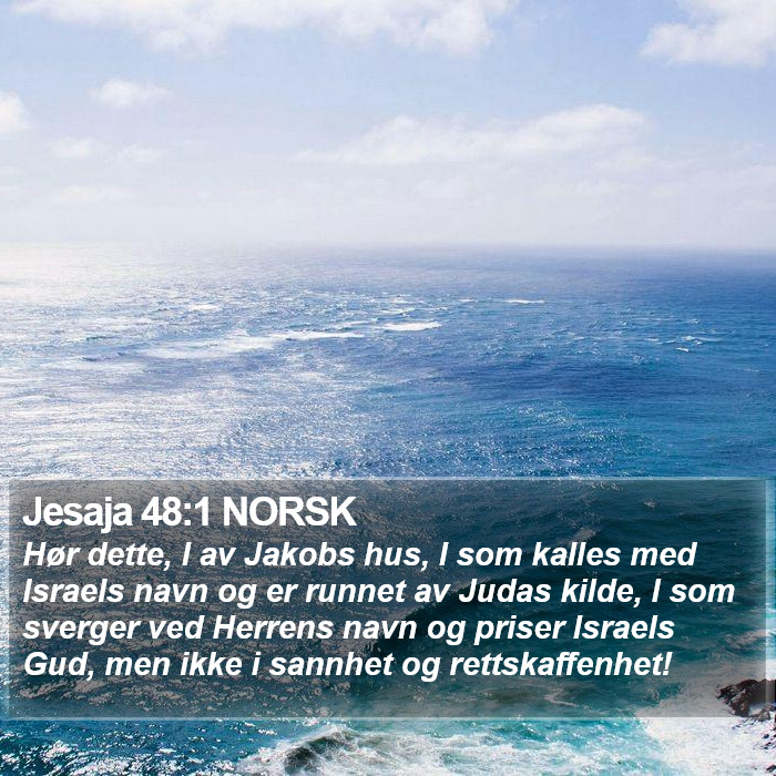 Jesaja 48:1 NORSK - Hør dette, I av Jakobs hus, I som kalles med