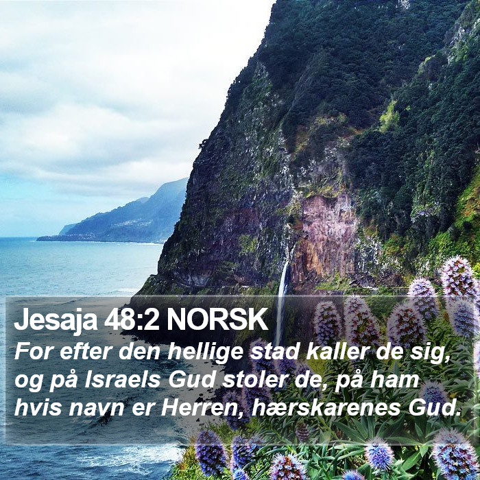 Jesaja 48:2 NORSK - For efter den hellige stad kaller de sig, og på