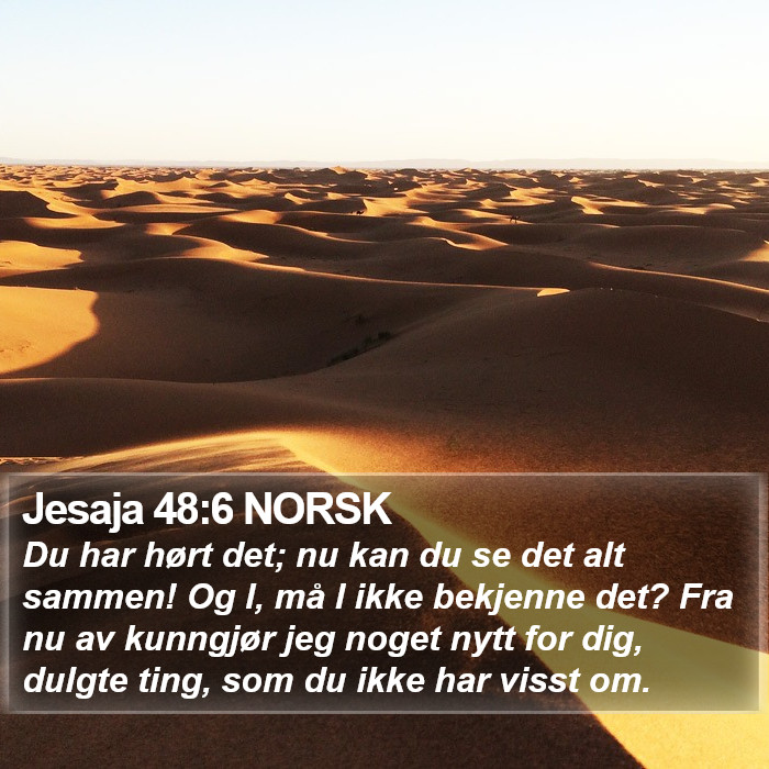 Jesaja 48:6 NORSK - Du har hørt det; nu kan du se det alt sammen! Og