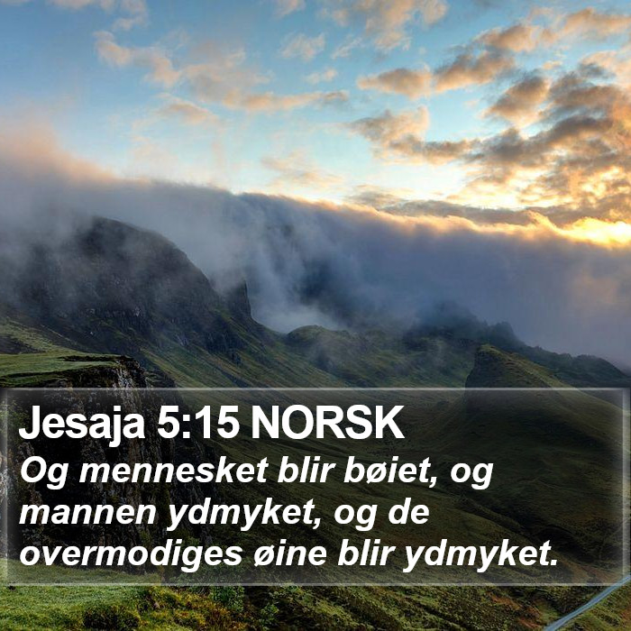 Jesaja 5:15 NORSK - Og mennesket blir bøiet, og mannen ydmyket, og