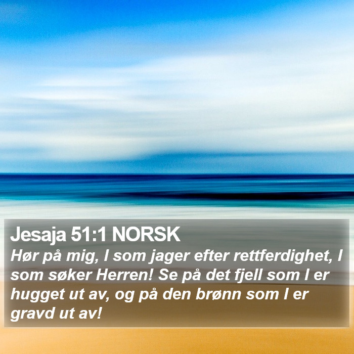 Jesaja 51:1 NORSK - Hør på mig, I som jager efter rettferdighet, I