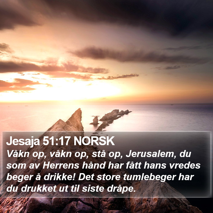 Jesaja 51:17 NORSK - Våkn op, våkn op, stå op, Jerusalem, du som av