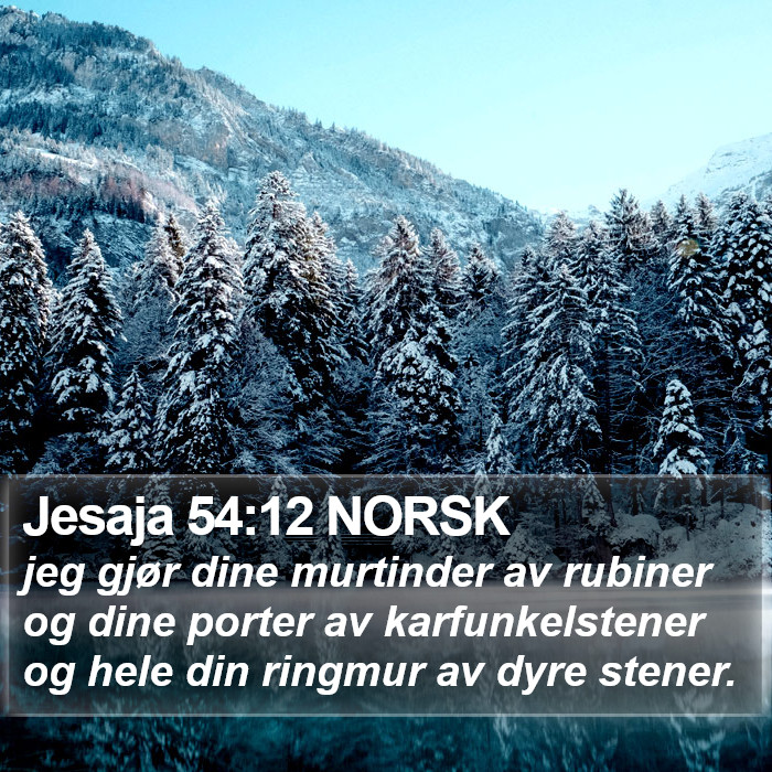 Jesaja 54:12 NORSK - jeg gjør dine murtinder av rubiner og dine