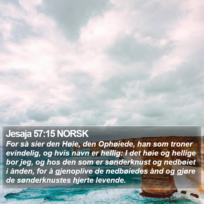 Jesaja 57:15 NORSK - For så sier den Høie, den Ophøiede, han som