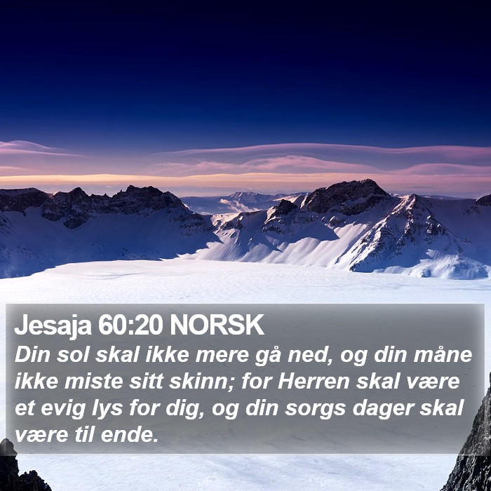Jesaja 60:20 NORSK - Din sol skal ikke mere gå ned, og din måne ikke