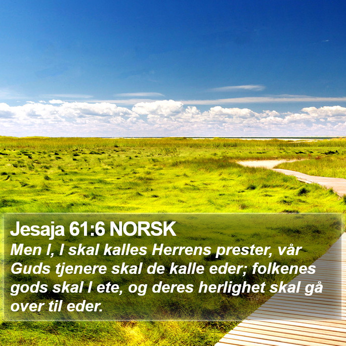 Jesaja 61:6 NORSK - Men I, I skal kalles Herrens prester, vår Guds