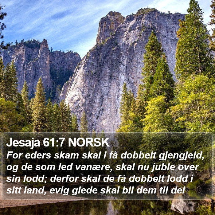 Jesaja 61:7 NORSK - For eders skam skal I få dobbelt gjengjeld, og