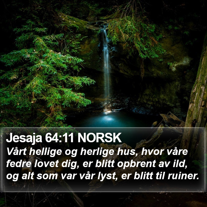 Jesaja 64:11 NORSK - Vårt hellige og herlige hus, hvor våre fedre