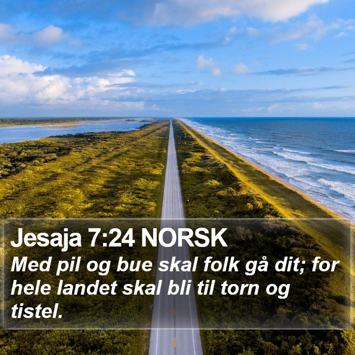 Jesaja 7:24 NORSK - Med pil og bue skal folk gå dit; for hele landet