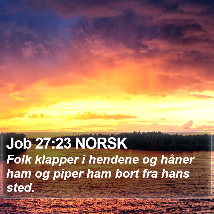 Job 27:23 NORSK - Folk klapper i hendene og håner ham og piper ham