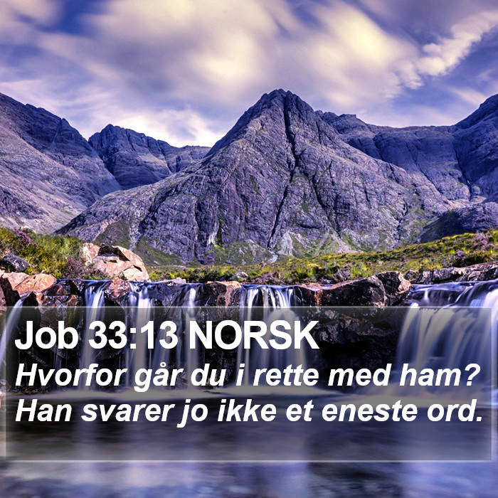 Job 33:13 NORSK - Hvorfor går du i rette med ham? Han svarer jo